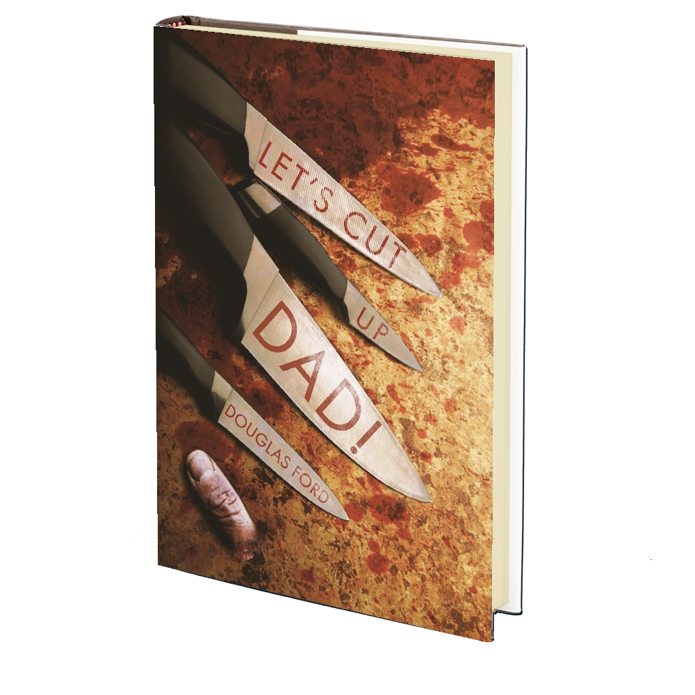 Let's Cut Up Dad! and Other Stories of Transgressive Madness by Dougla ...