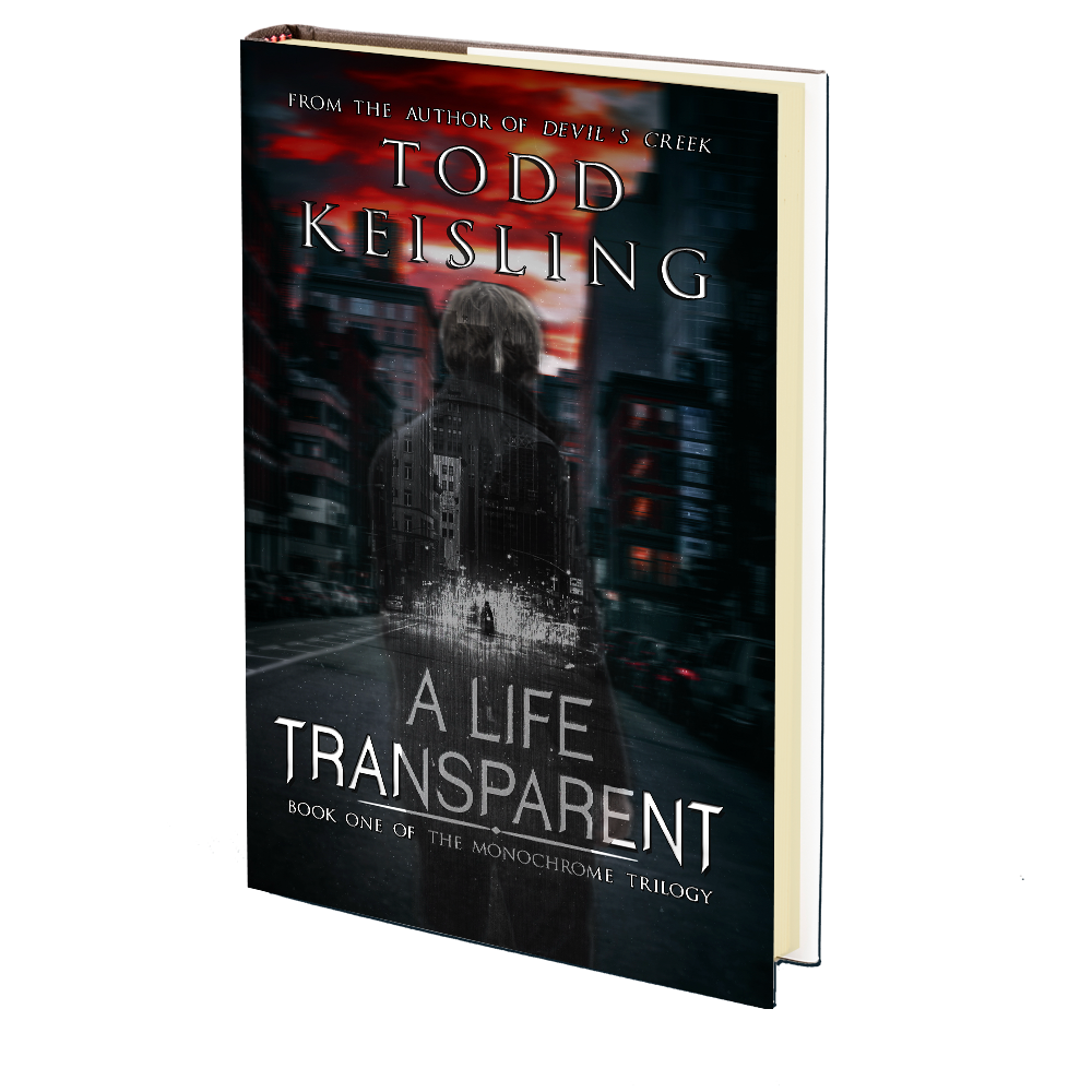 A LIFE TRANSPARENT: Book One of the Monochrome Trilogy by Todd Keislin ...